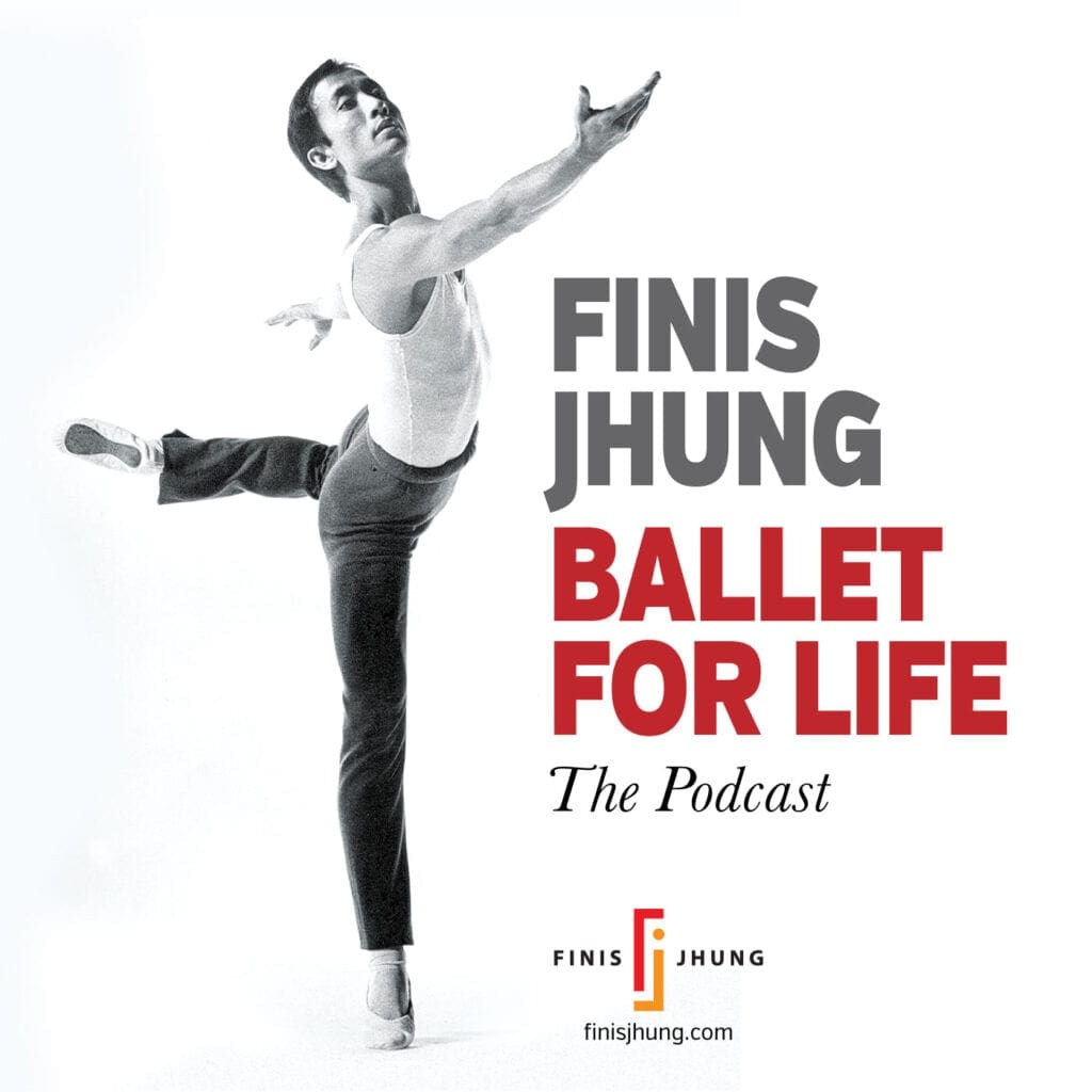 Ballet for Life Podcast – Finis Jhung :: Ballet Dynamics, Inc